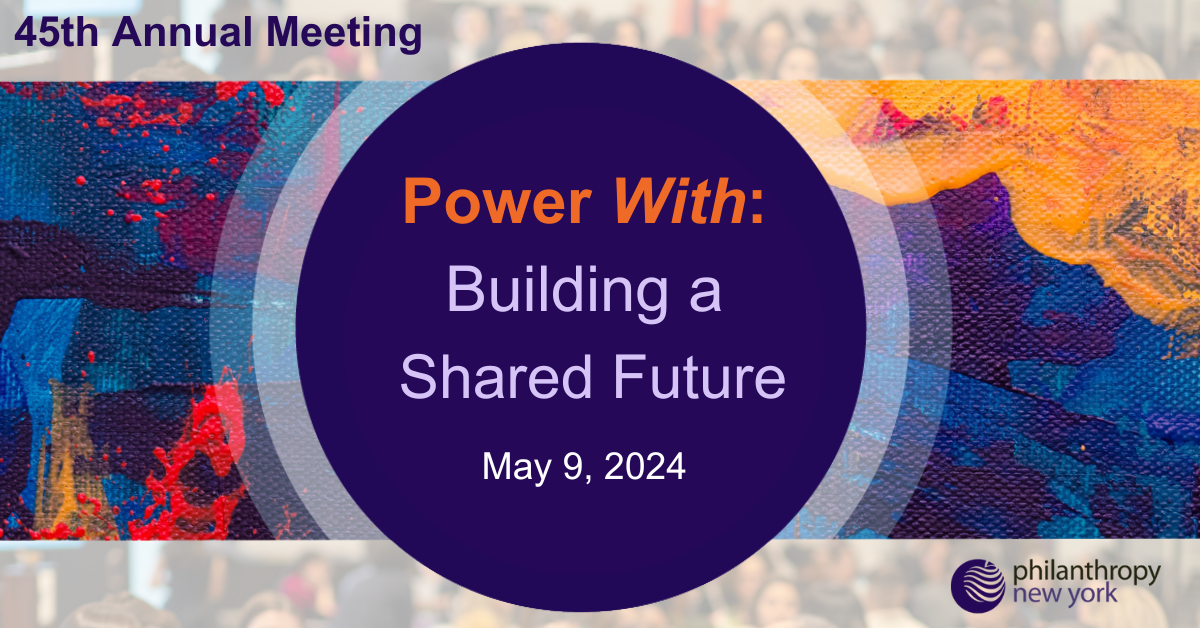 Philanthropy New York's 45th Annual Meeting - Power With: Building A ...